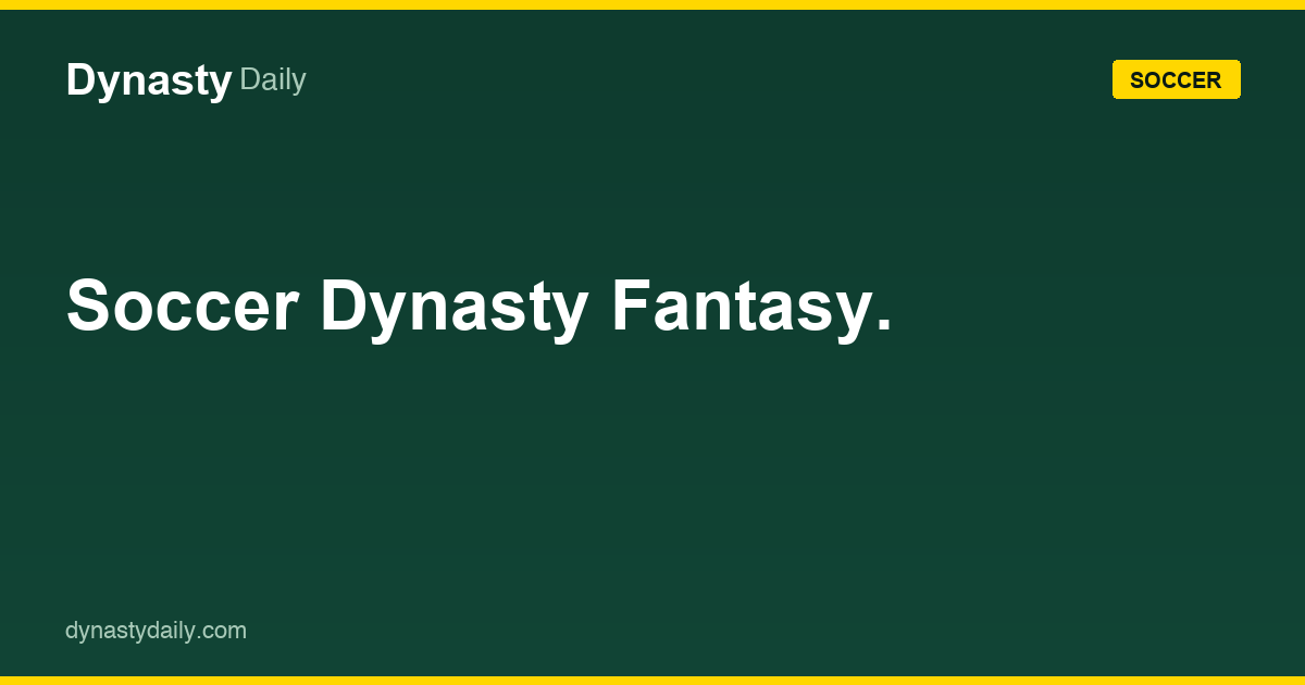 Soccer Dynasty Fantasy — Rankings, Tools & Analysis | DynastyDaily