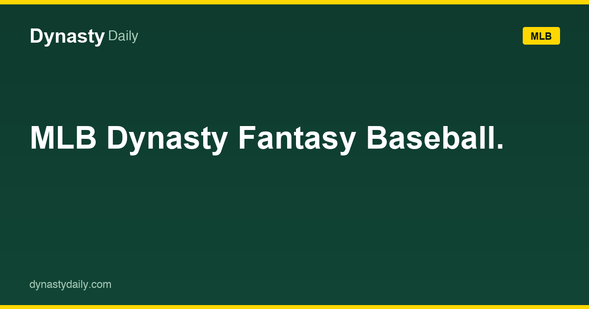 MLB Dynasty Fantasy — Rankings, Tools & Analysis | DynastyDaily